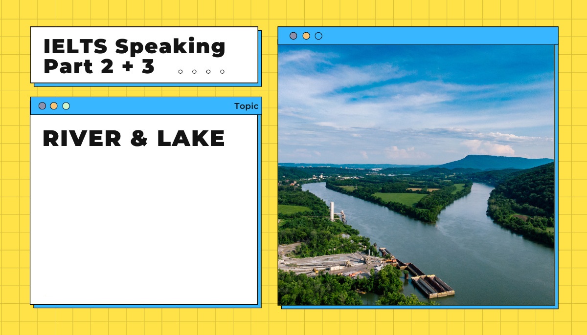 Luyện IELTS Speaking river and lake part 2, part 3