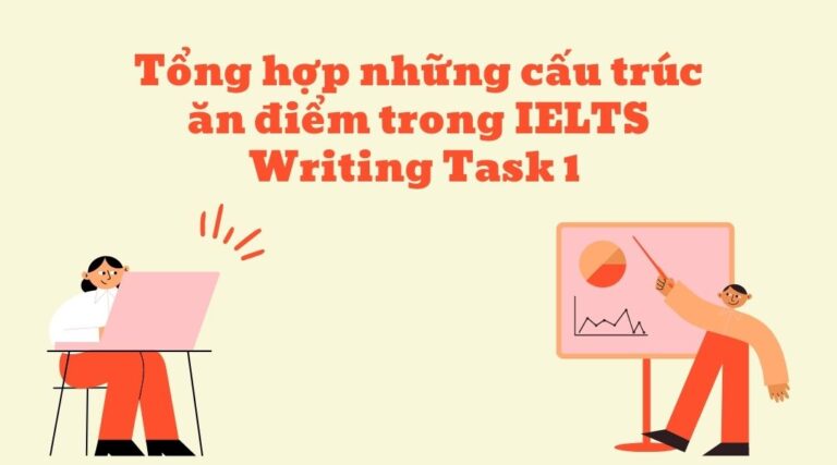 Cấu Trúc ăn điểm Trong Ielts Writing Task 1 Tổng Hợp