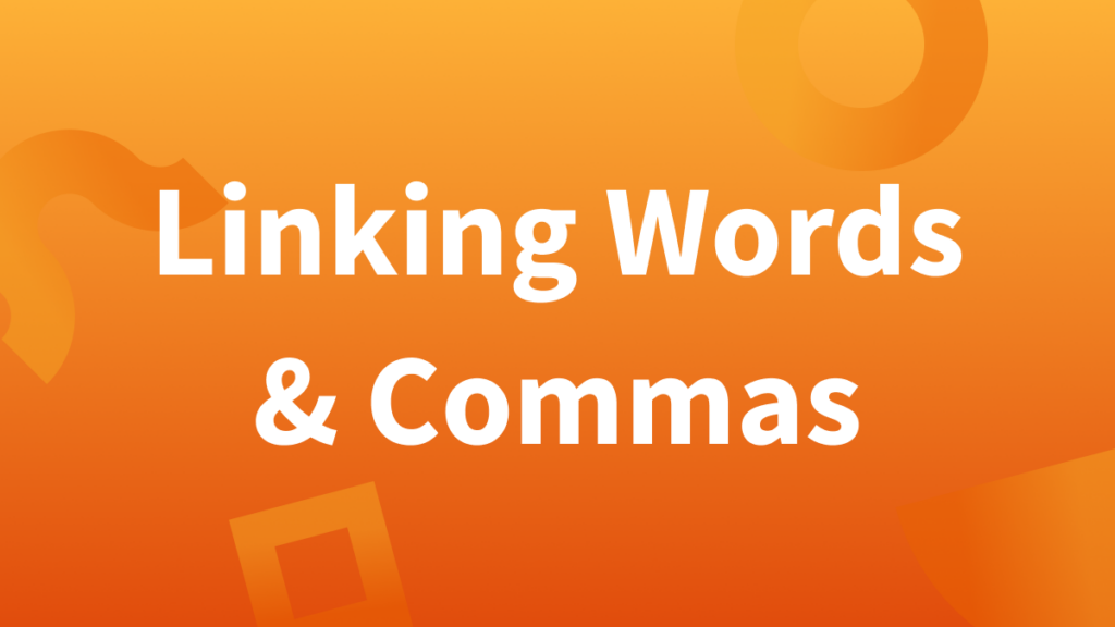 Tìm hiểu chi tiết về linking words IELTS