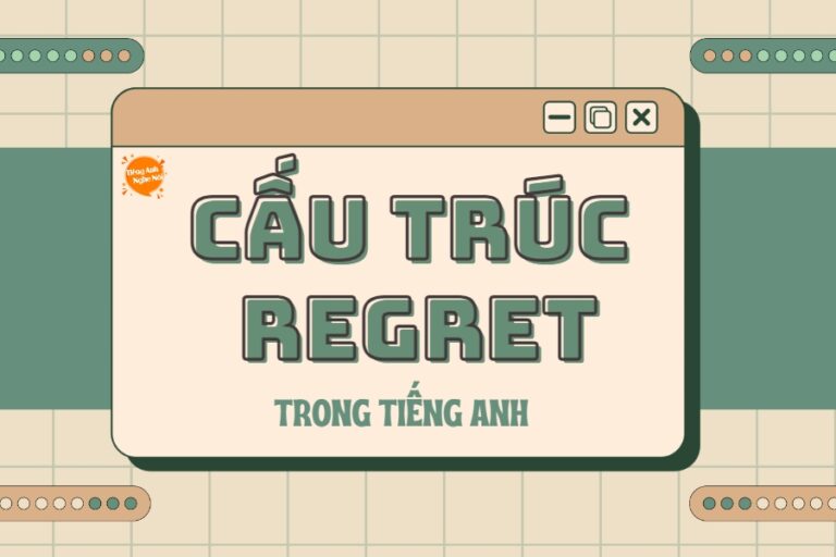 Cấu trúc Regret và cách dùng trong tiếng Anh hữu ích