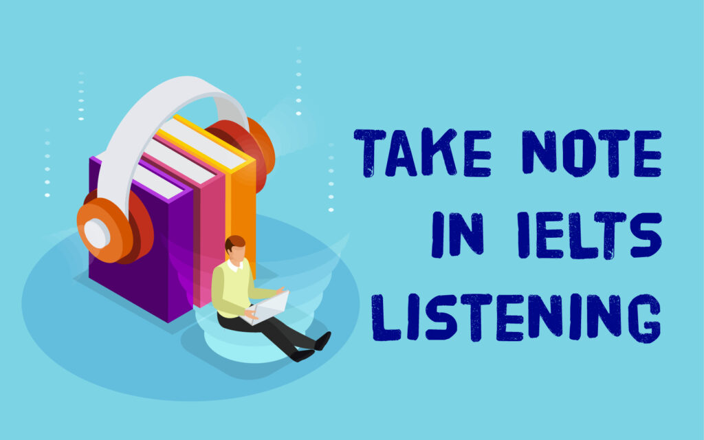Thực hành cách take note chuẩn trong IELTS Listening