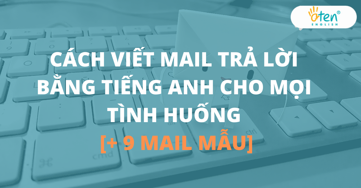 Hướng dẫn viết email phản hồi bằng tiếng Anh cho mọi trường hợp