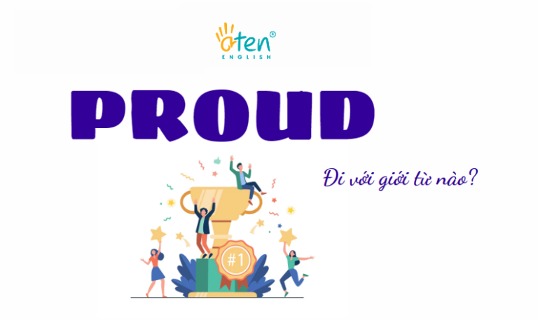 Proud Đi Với Giới Từ Nào? Hướng Dẫn Sử Dụng Và Cấu Trúc Của Tính Từ ...